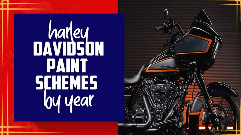 Harley Davidson Paint Schemes By Year: In A Quick Way