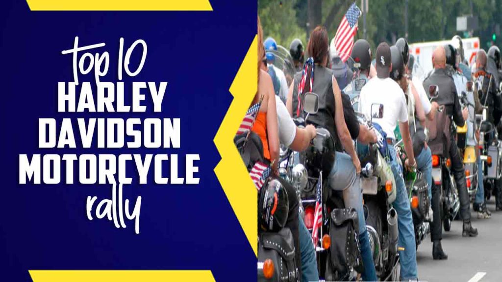 Top 10 Harley Davidson Motorcycle Rally - Motorcycle Lover Guide